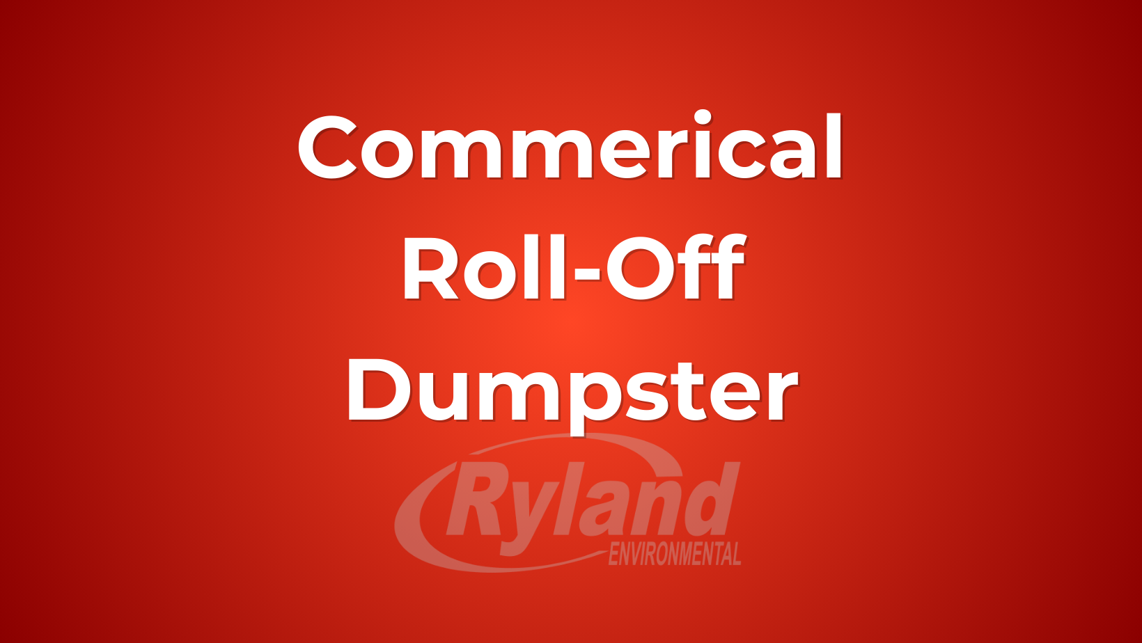 Roll Off Dumpsters for Construction - Ryland Environmental Services