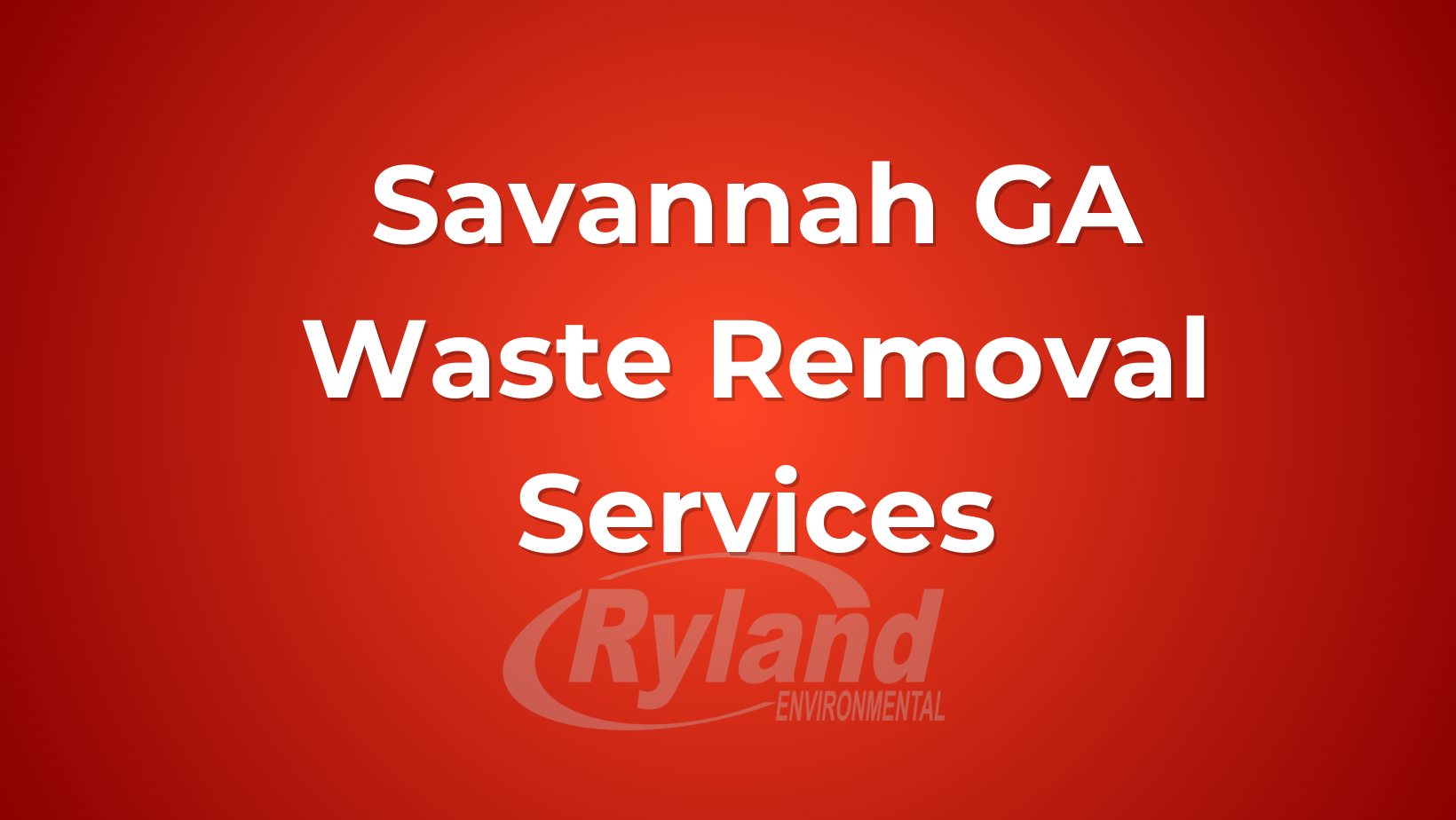 Savannah Waste Removal - Ryland Environmental
